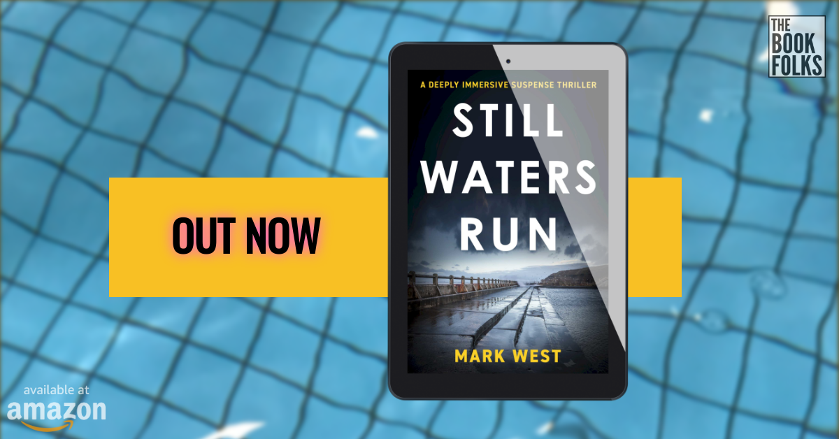 STILL WATERS RUN: A deeply immersive suspense thriller by Mark West